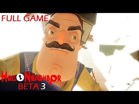 Hello Neighbor BETA 3 Full Game & ENDING Walkthrough Gameplay Final Boss +Secrets