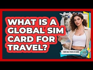 What Is A Global SIM Card For Travel?