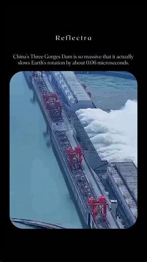 Reflectra on Instagram: "China’s Three Gorges Dam is so massive that it can actually affect the planet itself. By storing an enormous volume of water at high elevation, the dam redistributes Earth’s mass. This slightly increases the planet’s moment of inertia, slowing Earth’s rotation by about 0.06 microseconds and even shifting its axis by a measurable amount. It’s a real example of how large scale human engineering can influence planetary physics. A single structure can leave a fingerprint on 