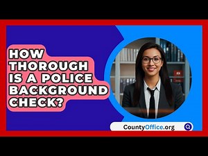 How Thorough Is A Police Background Check? - CountyOffice.org