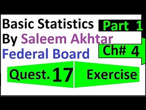 chapter 4 exercise question 17 || 17 federal board Basic Statistics by Saleem Akhtar