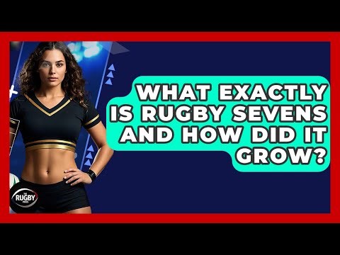 What Exactly Is Rugby Sevens And How Did It Grow? - The Rugby Pros