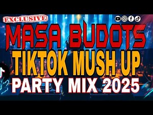 EXCLUSIVE MASA BUDOTS TIKTOK MUSH UP PARTY MIX 2025-2026