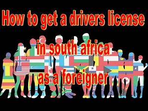 How to get a drivers license in South Africa as a foreigner
