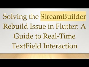 Solving the StreamBuilder Rebuild Issue in Flutter: A Guide to Real-Time TextField Interaction