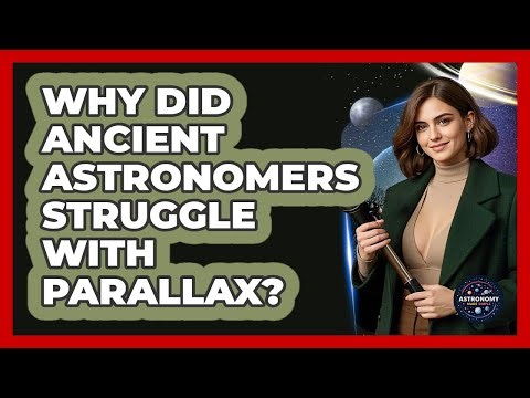 Why Did Ancient Astronomers Struggle With Parallax? - Astronomy Made Simple