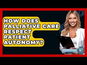 How Does Palliative Care Respect Patient Autonomy? - Psychological Clarity