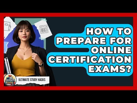 How To Prepare For Online Certification Exams? - Ultimate Study Hacks