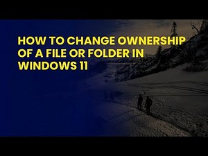 How to Change Ownership of a File or Folder in Windows 11