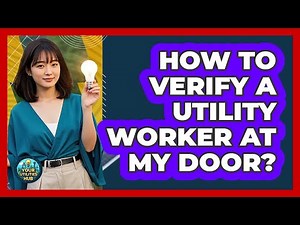 How To Verify A Utility Worker At My Door?