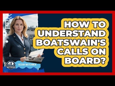 How To Understand Boatswain's Calls On Board?