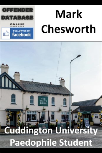 The Offender Database reported that Mark Chesworth, a Cuddington University Paedophile Student, amassed several obscene photographs, including movies depicting the sexual exploitation of children as young as five, according to court testimony. #UniversityPaedophile #Cuddington #MarkChesworthCuddington #MarkChesworth #PaedophileStudent #Northwich #Northwichpaedophile #Cheshire #Cheshirepaedophile #sexoffenderdatabase #offenderdatabase #sexoffenderregister #sexoffenders #paedophiles #childkillers 
