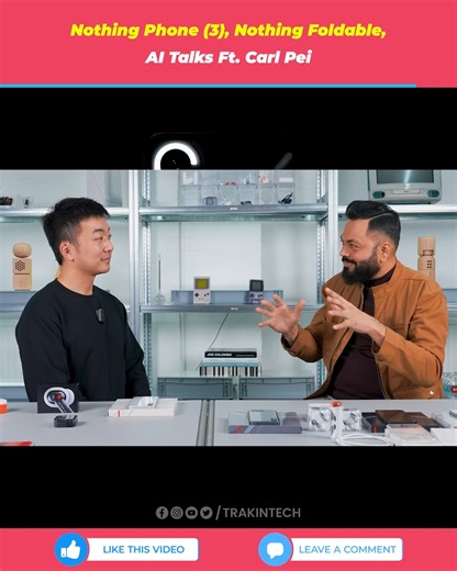 Nothing Phone (3), Nothing Foldable, AI Talks Ft. Carl Pei | TrakinTech