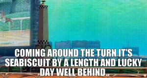 Coming around the turn it's Seabiscuit by a length and Lucky Day well behind.