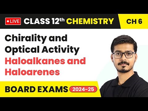 Chirality and Optical Activity - Haloalkanes and Haloarenes | Class 12 Chemistry Chapter 6 | #live