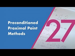Preconditioned Proximal Point Methods | Re-Live of the 27th lecture