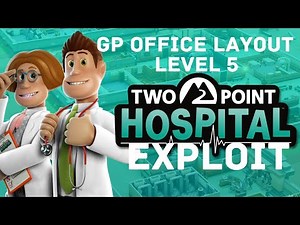 Ultimate GP Office, Max level 5, Two Point Hospital Exploit