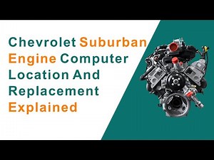 2015-2020 Chevrolet Suburban Engine Computer Location And Replacement Explained