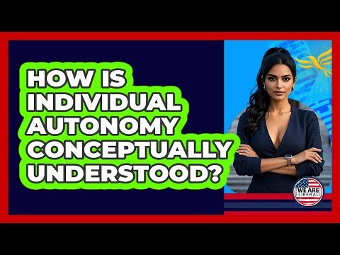 How Is Individual Autonomy Conceptually Understood?