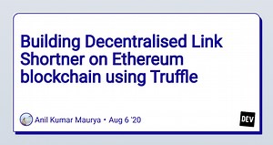 Building Decentralised Link Shortner on Ethereum blockchain using Truffle