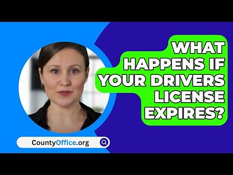 What Happens If Your Drivers License Expires? - CountyOffice.org