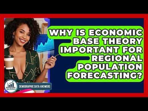 Why Is Economic Base Theory Important For Regional Population Forecasting?