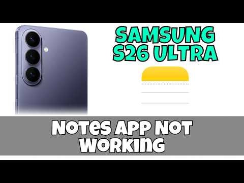 Notes App Not Working on Samsung Galaxy S26 Ultra? Fix App Crashes & Sync Issues Fast