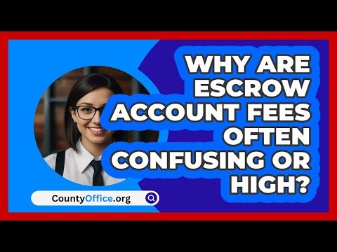 Why Are Escrow Account Fees Often Confusing Or High? - CountyOffice.org