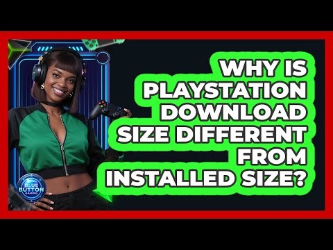 Why Is PlayStation Download Size Different From Installed Size?
