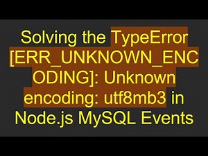 Solving the TypeError [ERR_UNKNOWN_ENCODING]: Unknown encoding: utf8mb3 in Node.js MySQL Events