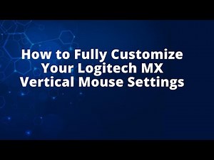 How to Fully Customize Your Logitech MX Vertical Mouse Settings