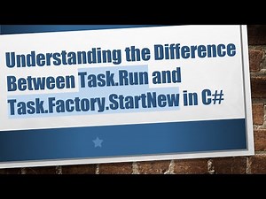 Understanding the Difference Between Task.Run and Task.Factory.StartNew in C#