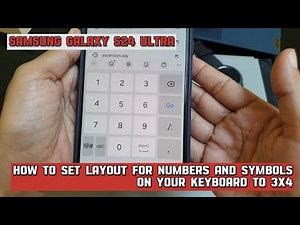 How to set layout for numbers and symbols on your keyboard to 3x4 on Samsung Galaxy S24 Ultra