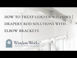 How to Treat Corner Windows | Drapery Rod Solutions with Elbow Brackets | Window Works NJ