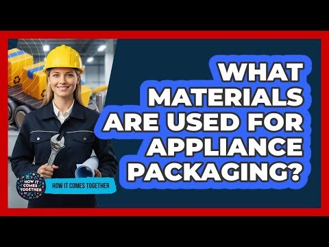 What Materials Are Used For Appliance Packaging?
