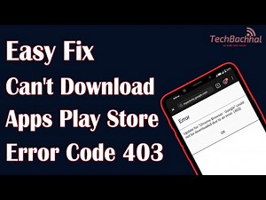 Can't Download Apps From Play Store Error 403 Problem - How To Fix