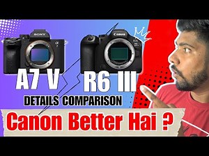 Sony A7 V vs Canon R6 III : कौन सा कैमरा बेहतर है