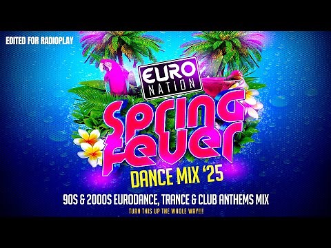 Euro Nation Spring Fever Dance Mix '25 | 90s & 2000s Dance Anthems