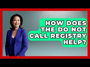 How Does The Do Not Call Registry Help? - Consumer Laws For You