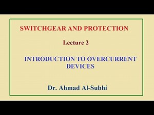Switchgear and Protection Course: Lecture 2 - Introduction to Overcurrent Devices