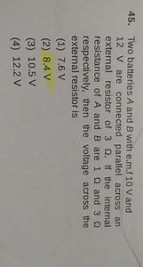 45. Two batteries A and B with e.m.f 10 V and 12 V are connecte... | Filo