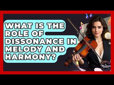 What Is The Role Of Dissonance In Melody And Harmony? - The Musician Encyclopedia
