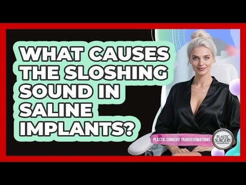 What Causes The Sloshing Sound In Saline Implants? - Plastic Surgery Transformations