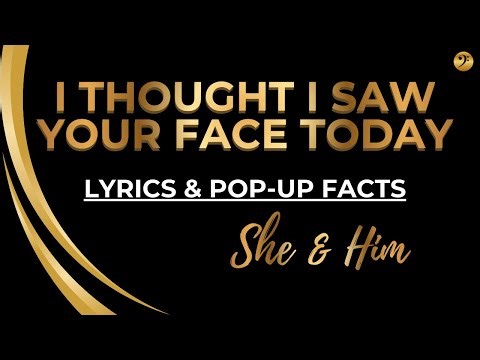 She & Him - I Thought I Saw Your Face Today - Song Lyrics & Pop-Up Trivia