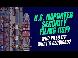 U.S. Importer Security Filing (ISF): Who Files It and What’s Required?