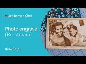 Photo Engrave with Glowforge (re-stream with LIVE Q&A)