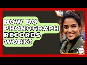 How Do Phonograph Records Work? - Anthropology Insights