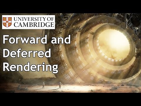 Forward and Deferred Rendering - Cambridge Computer Science Talks