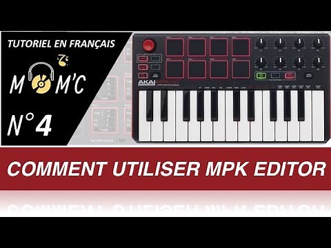 AKAI MPK MINI MK2 COMMENT UTILISER MPK EDITOR TUTO N°4 EN FRANCAIS