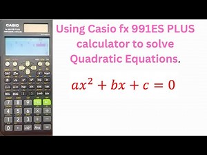 Casio fx 991 ES PLUS for Quadratic Equations